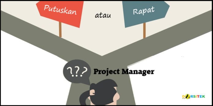 Segera Putuskan atau Rapat Dulu? Dilema Seorang Project Manager - Asdar Id